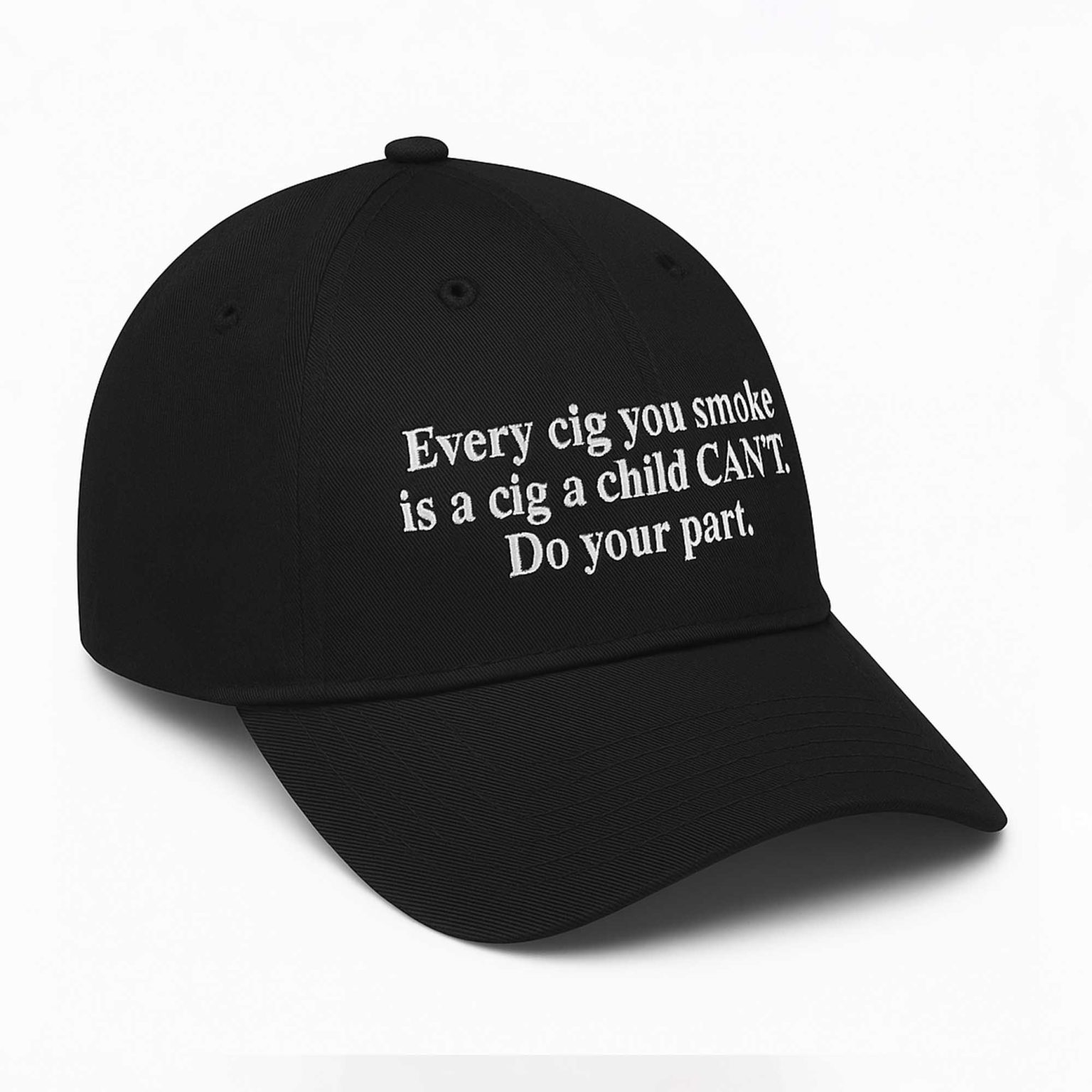 Every Cig You Do Smoke Is A Cig A Child Can't Smoke Hat
