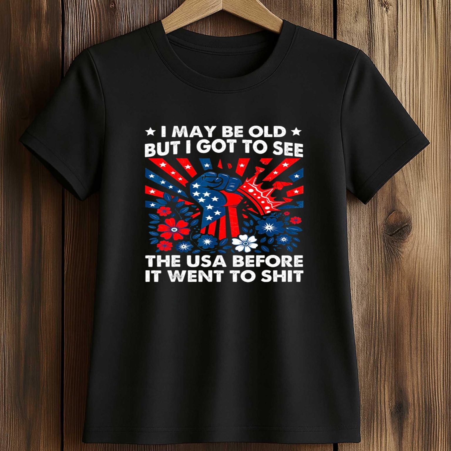I May Be Old But I Got To See The USA Before It Went To Shit Shirt
